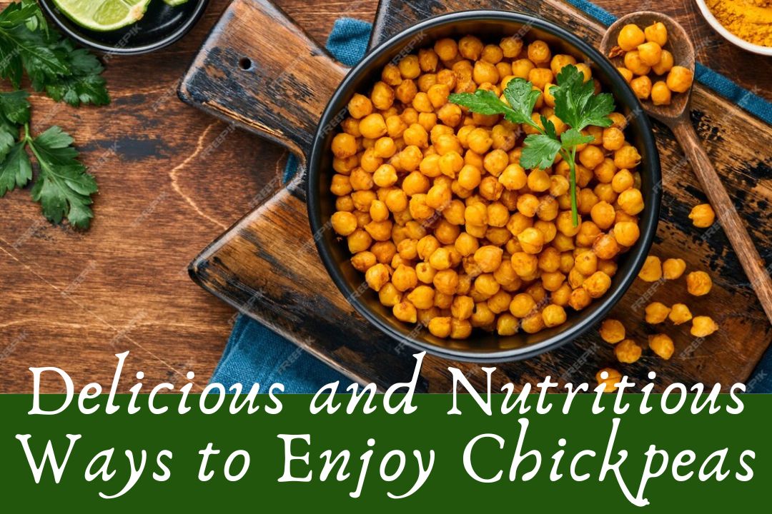 Delicious and Nutritious Ways to Enjoy Chickpeas - Healthy Master