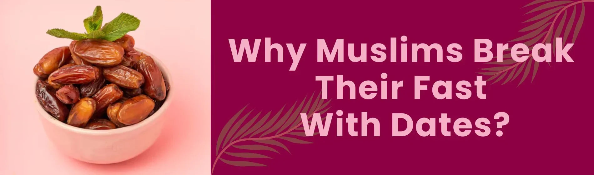 Why Muslims Break Their Fast With Dates? Read On To Learn More ...