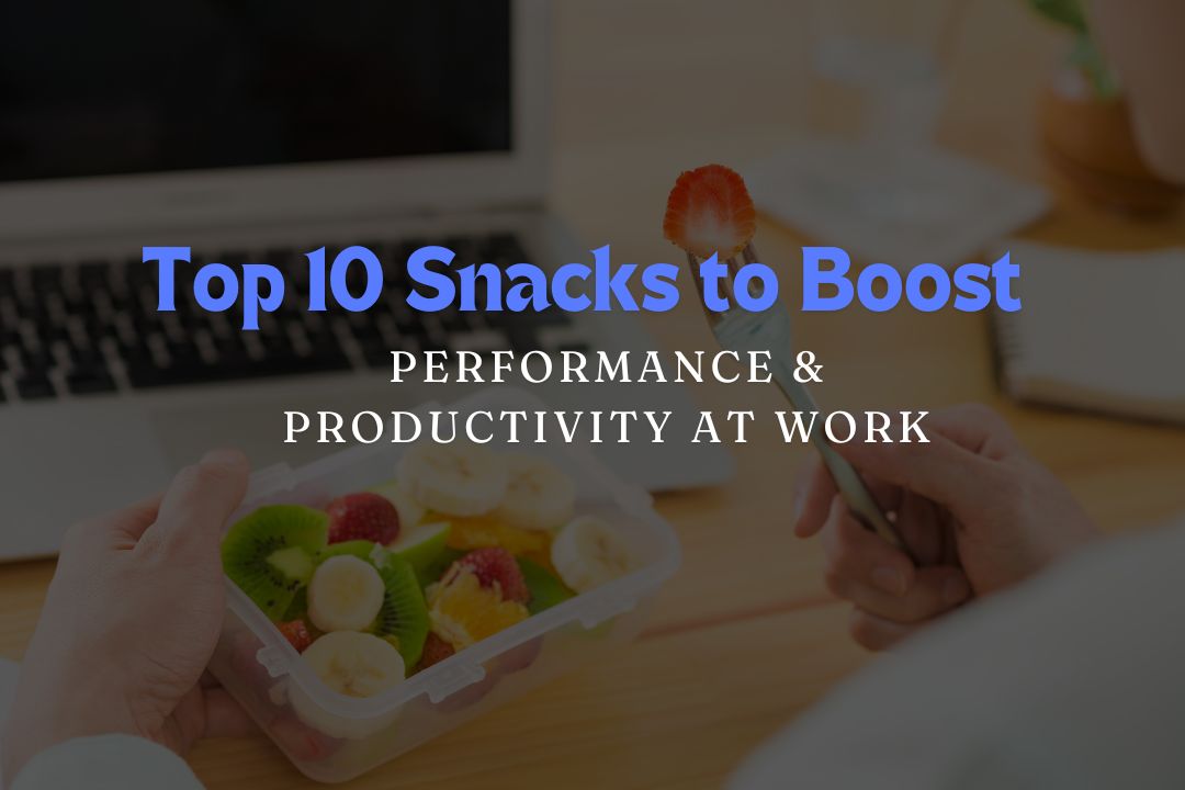 Top 10 Snacks to Boost Performance and Productivity at Work - Healthy ...